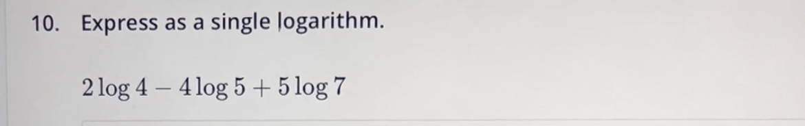 Solved Express as a single logarithm.2log4-4log5+5log7 | Chegg.com