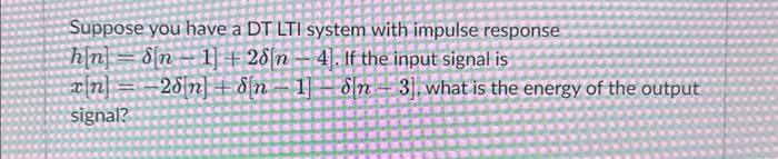 Solved Suppose you have a DT LTI system with impulse | Chegg.com
