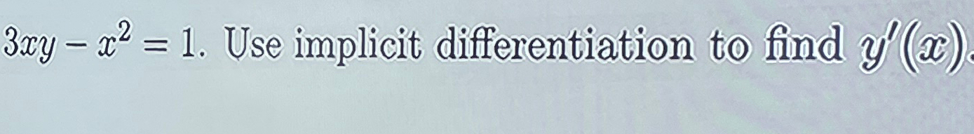 Solved 3xy-x2=1. ﻿Use implicit differentiation to find y'(x) | Chegg.com