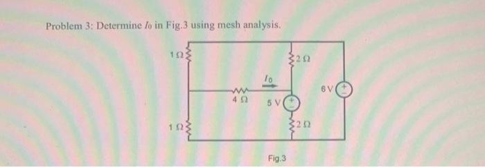 Solved Problem 3: Determine I0 in Fig. 3 using mesh | Chegg.com