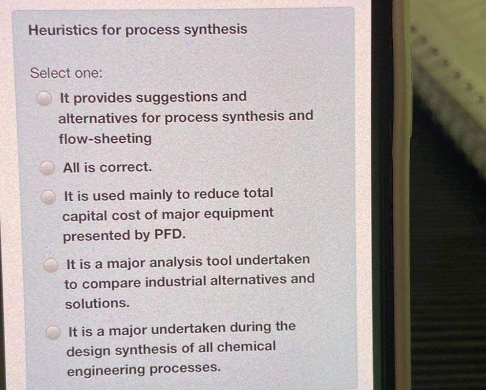 Solved Heuristics for process synthesis Select one: It | Chegg.com
