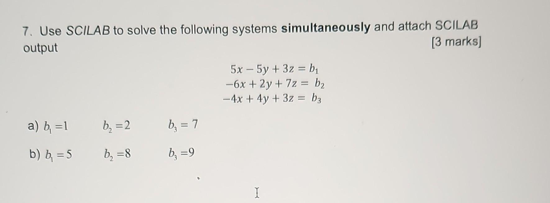 Solved 7. Use SCILAB to solve the following systems | Chegg.com Solved 7. Use SCILAB to solve the following systems | Chegg.com