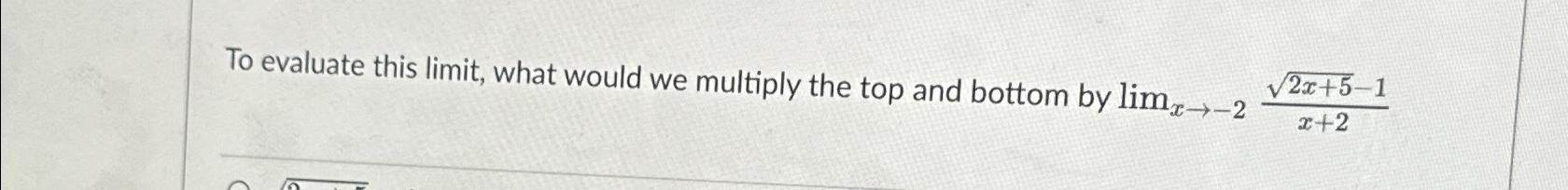 Solved To evaluate this limit, ﻿what would we multiply the | Chegg.com