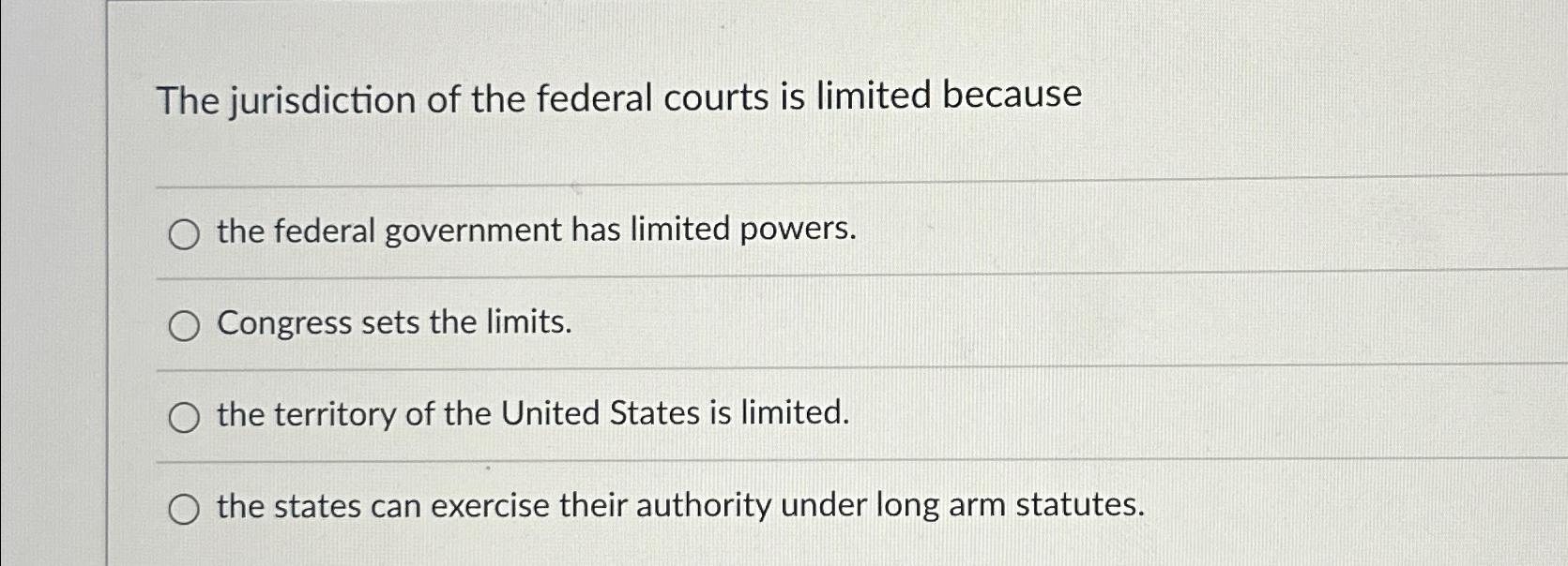 Solved The jurisdiction of the federal courts is limited | Chegg.com