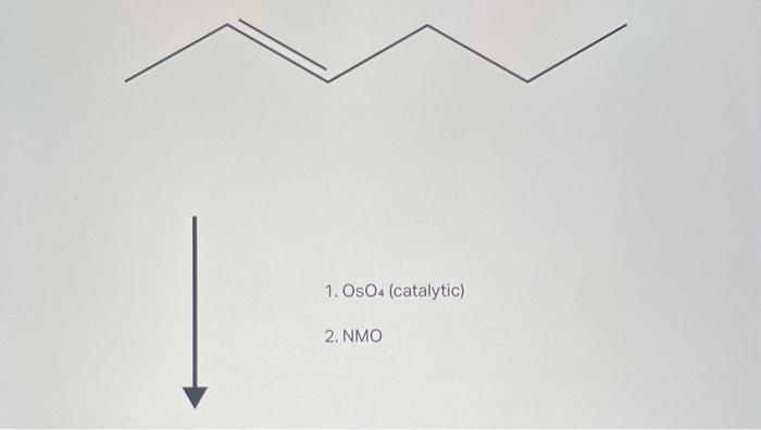 Solved 1. OsO4 (catalytic) 2. NMO | Chegg.com