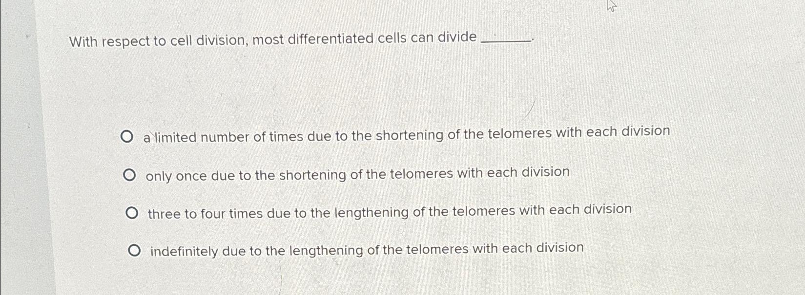 Solved With respect to cell division, most differentiated | Chegg.com