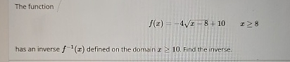 Solved The functionf(x)=-4x-82+10,x≥8has an inverse f-1(x) | Chegg.com