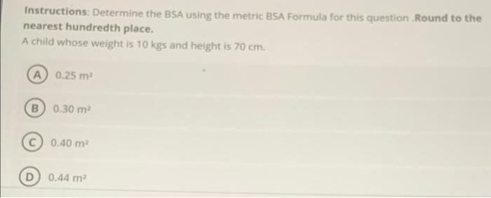 Solved Instructions: Determine the BSA using the metric BSA | Chegg.com