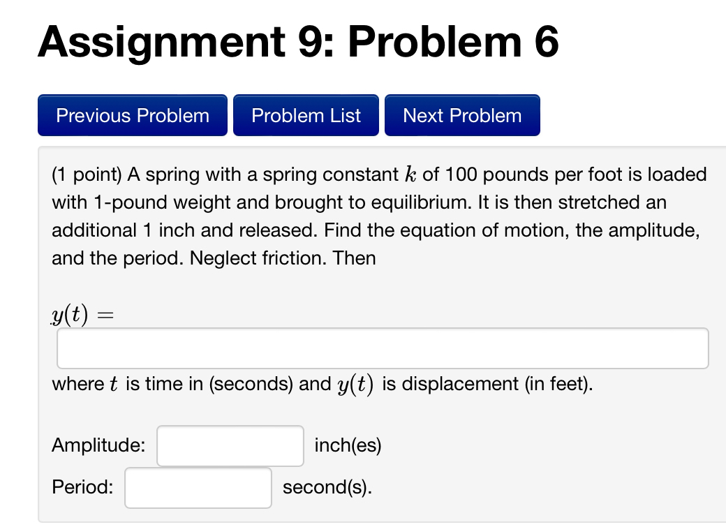 Solved Assignment 9: Problem 6(1 point) A spring with a | Chegg.com Solved Assignment 9: Problem 6(1 point) A spring with a | Chegg.com