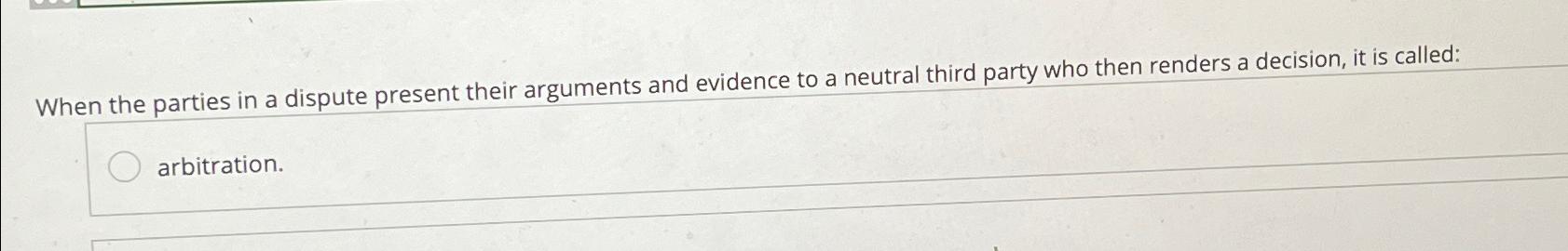 Solved When the parties in a dispute present their arguments | Chegg.com