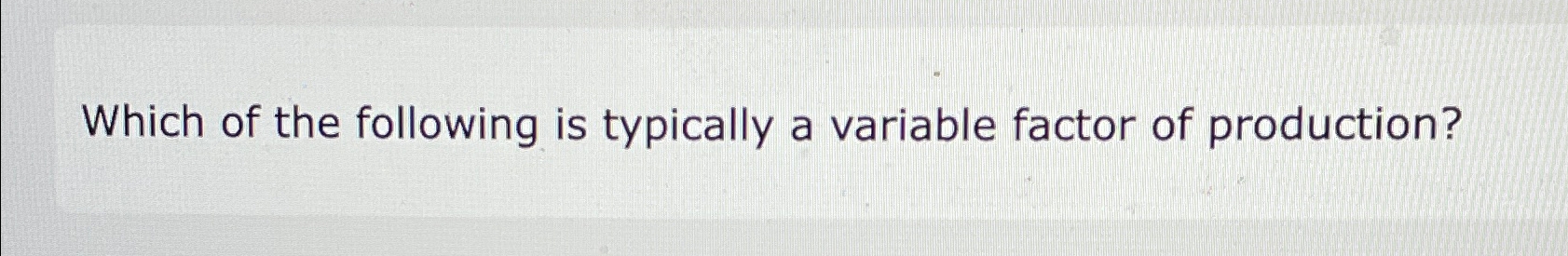Solved Which of the following is typically a variable factor | Chegg.com