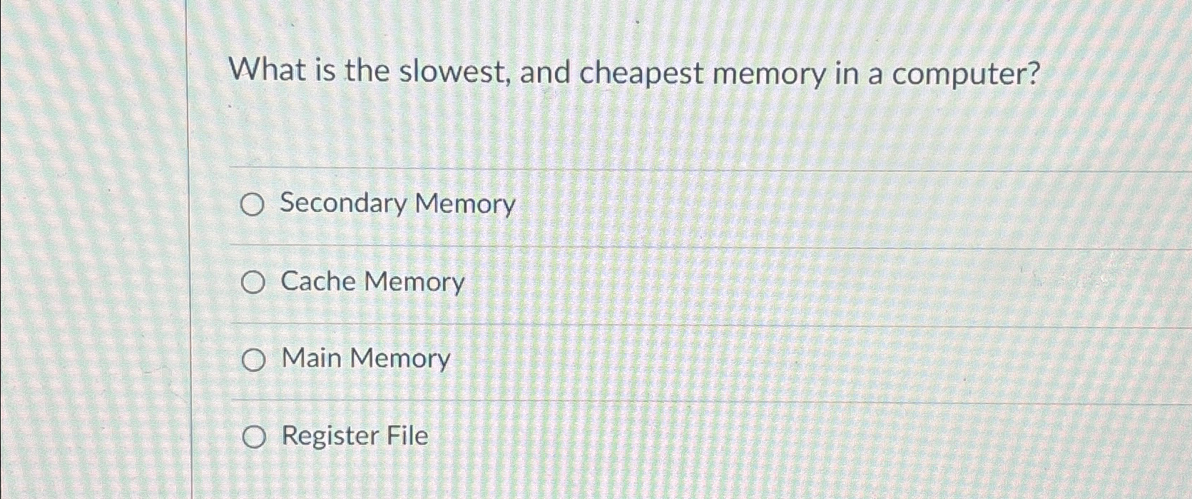 Solved What is the slowest, and cheapest memory in a | Chegg.com