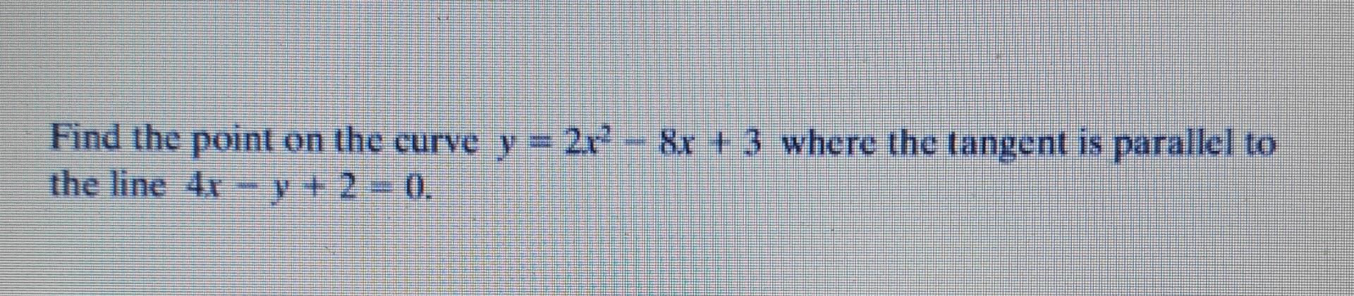 Solved Find the point on the curve y=2x2−8x+3 where the | Chegg.com