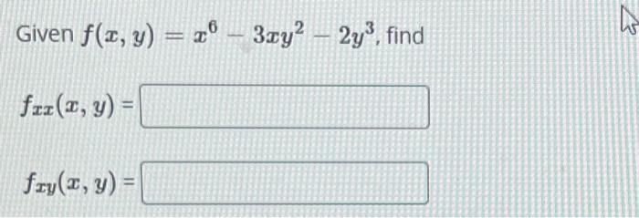 Solved Given f(x,y)=x6−3xy2−2y3 fxx(x,y)= fxy(x,y)=Find the | Chegg.com