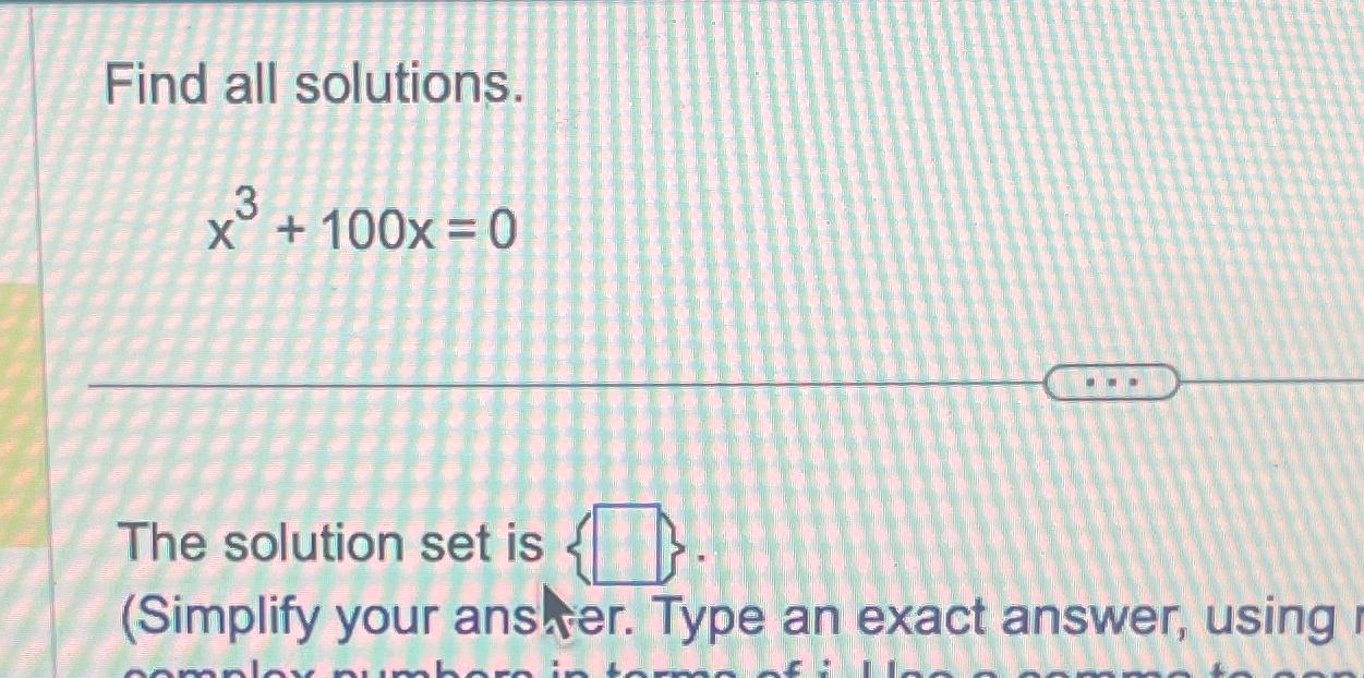 Solved Find all solutions.x3+100x=0The solution set | Chegg.com