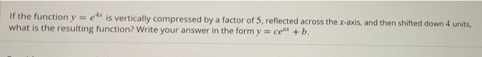 Solved If the function y = is vertically compressed by a | Chegg.com