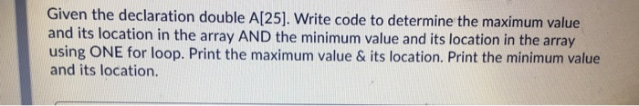 Solved Given the declaration double A[25]. Write code to | Chegg.com
