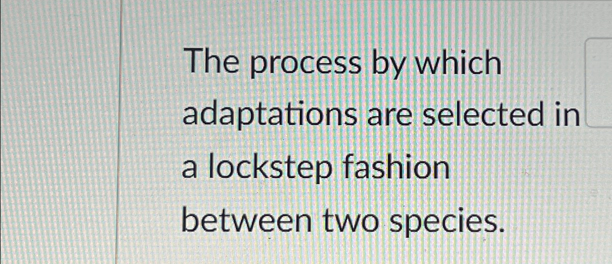 Solved The process by which adaptations are selected in a | Chegg.com