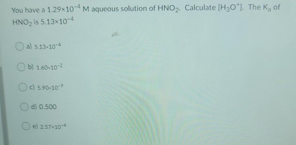 Solved You have a 1.29x10-4 M aqueous solution of HNO2. | Chegg.com