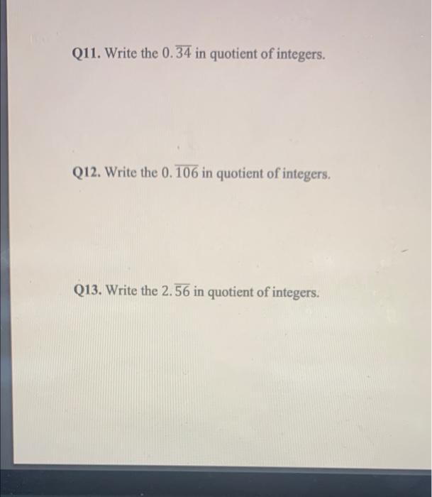 Solved Q11. Write the 0.34 in quotient of integers. Q12. | Chegg.com