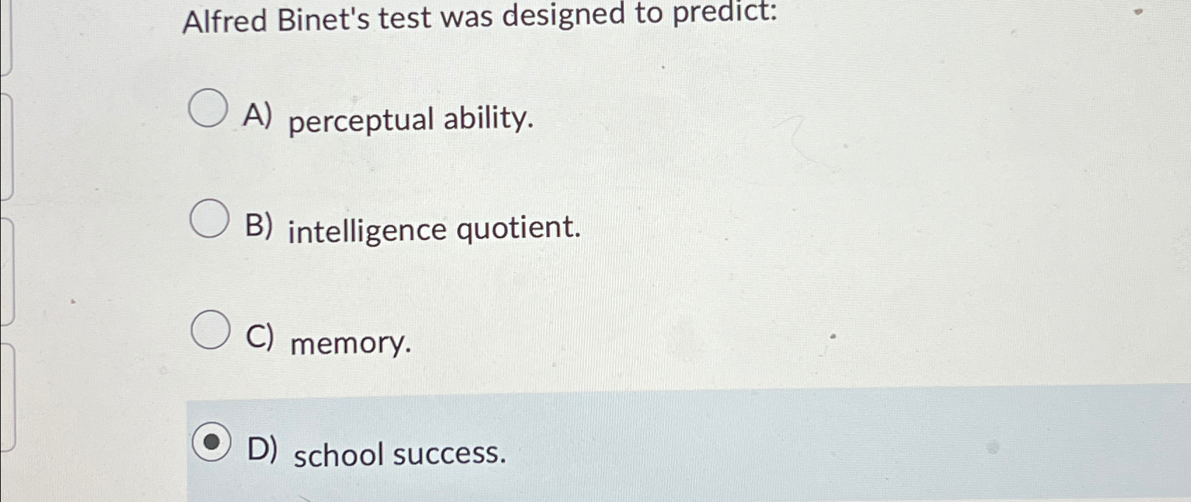 Solved Alfred Binet's test was designed to predict:A) | Chegg.com