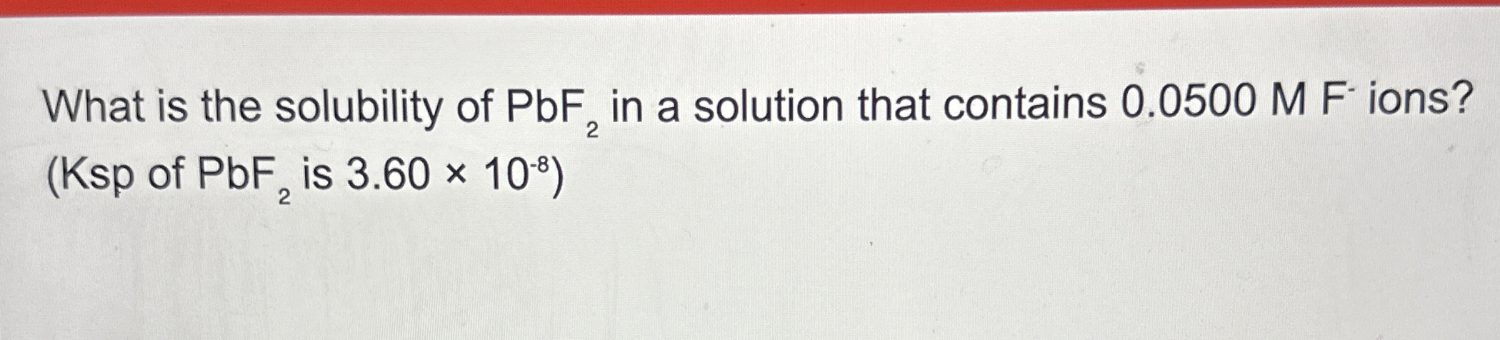 Solved What is the solubility of PbF2 ﻿in a solution that | Chegg.com