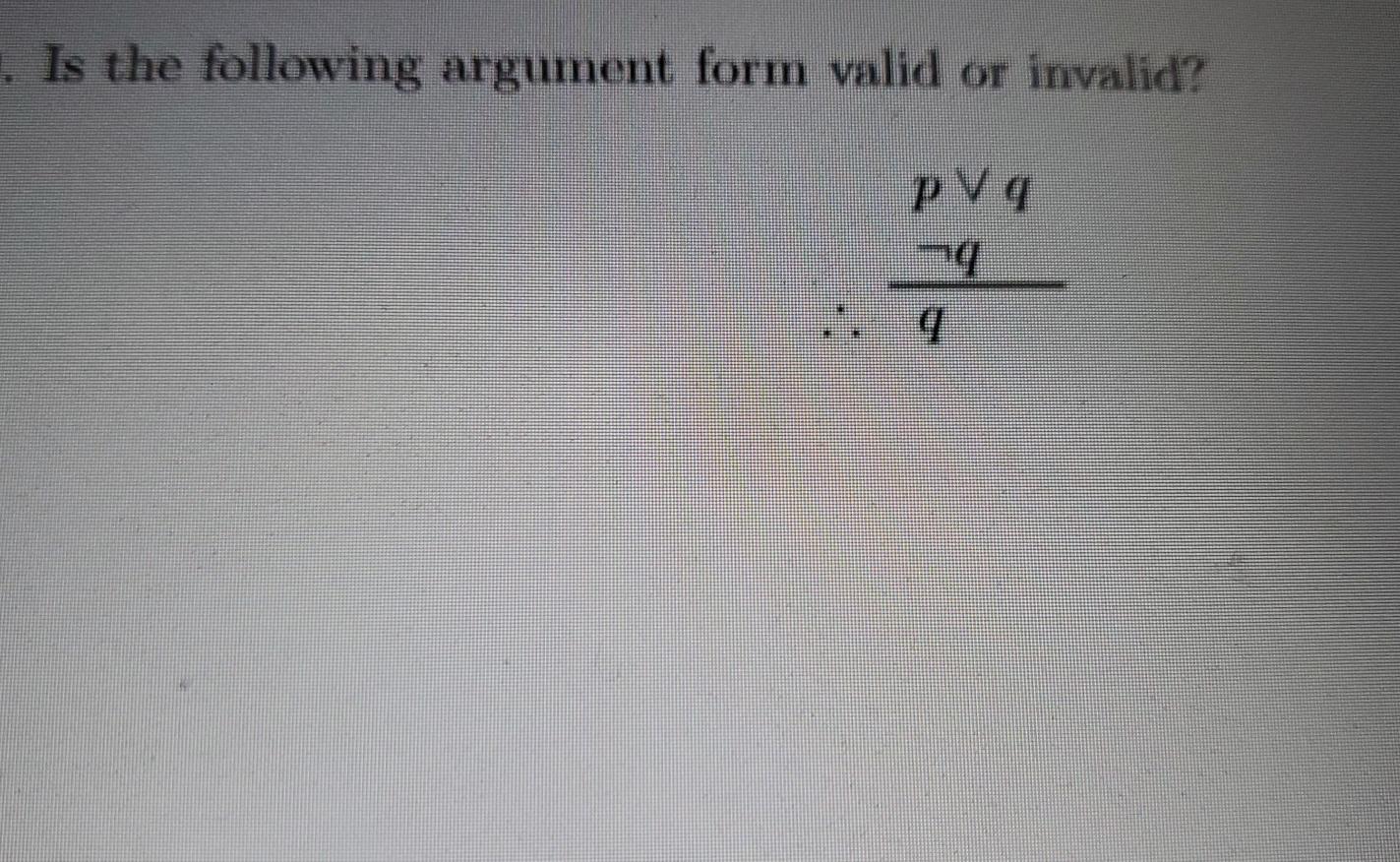 Solved Is the following argument form valid or invalid? pVq | Chegg.com