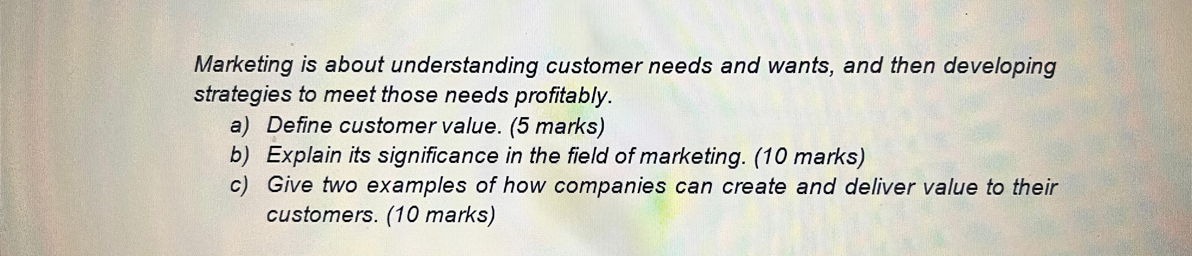 Solved Marketing is about understanding customer needs and | Chegg.com