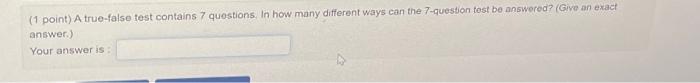 Solved (1 point) A true-false test contains 7 questions. In | Chegg.com