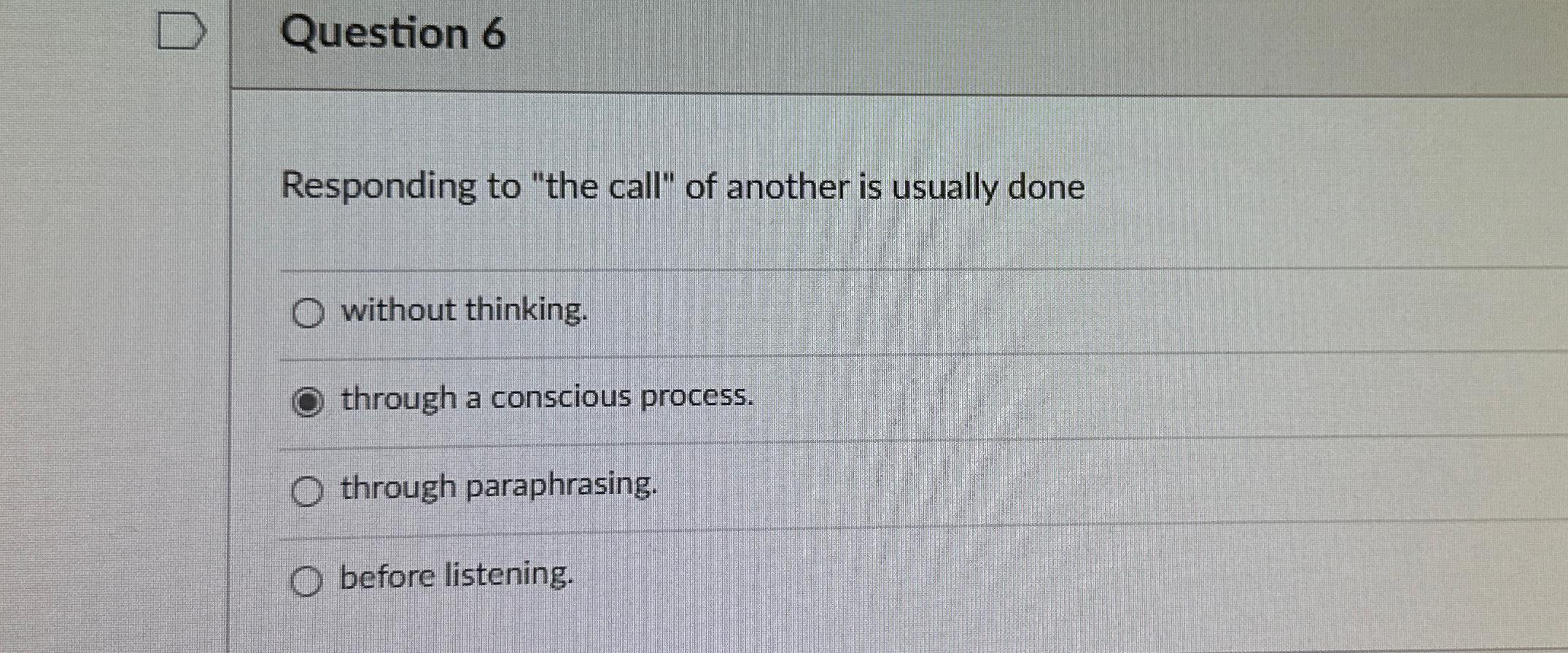 Solved Question 6Responding to "the call" of another is | Chegg.com