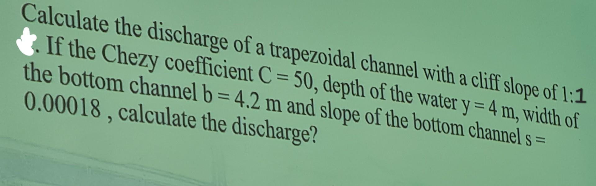 Calculate the discharge of a trapezoidal channel with | Chegg.com