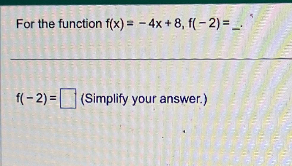 Solved For the function f(x)=-4x+8,f(-2)=f(-2)= (Simplify | Chegg.com