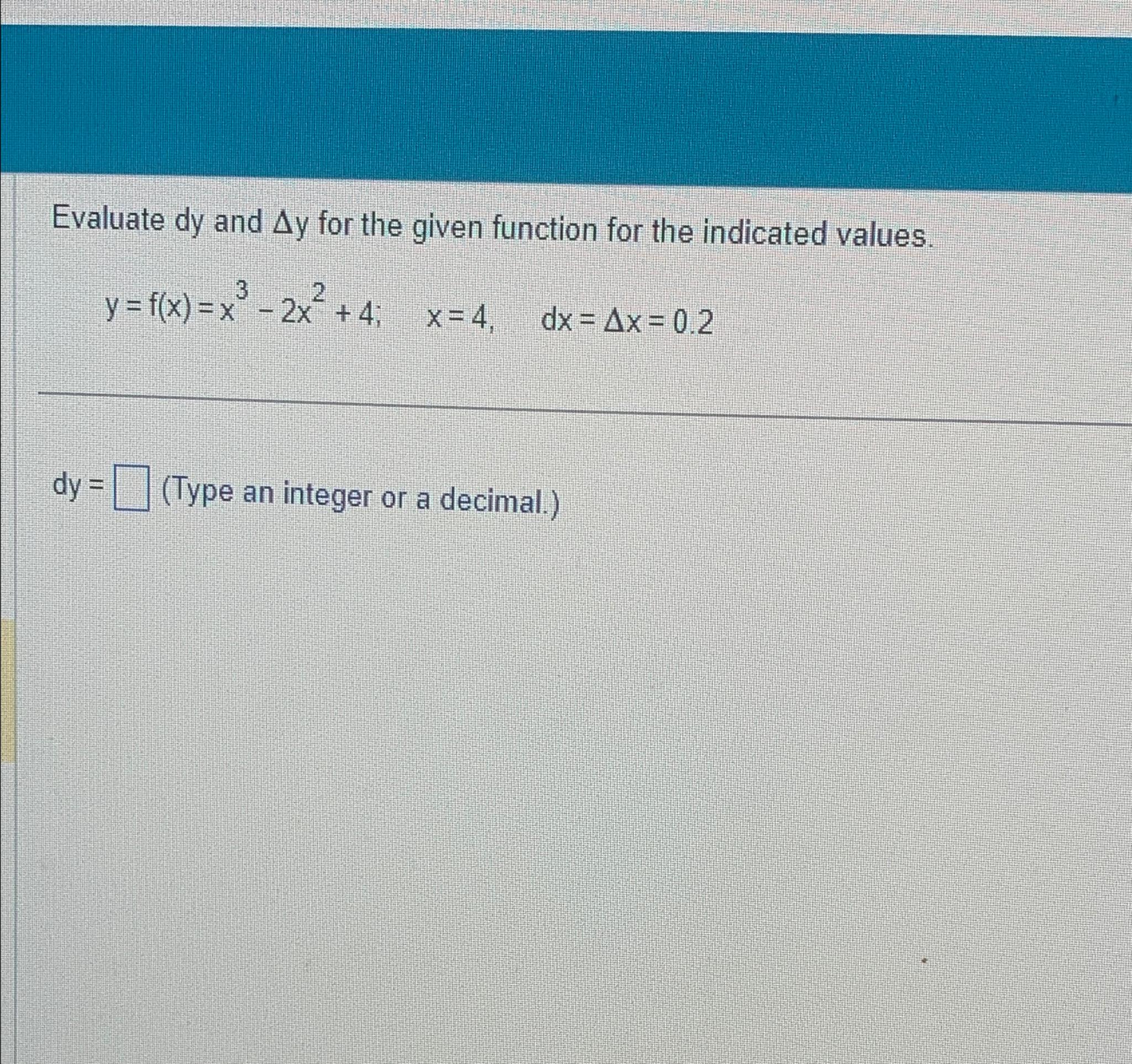 Solved Evaluate dy and Δy ﻿for the given function for the | Chegg.com