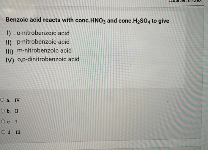 Solved 02:58 Benzoic acid reacts with conc.HNO3 and | Chegg.com