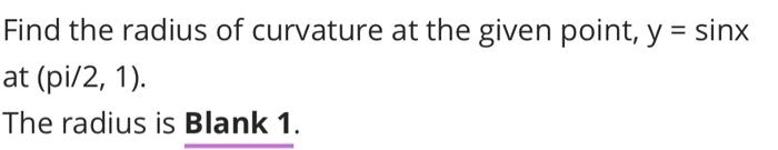 Solved Find the radius of curvature at the given point, y = | Chegg.com