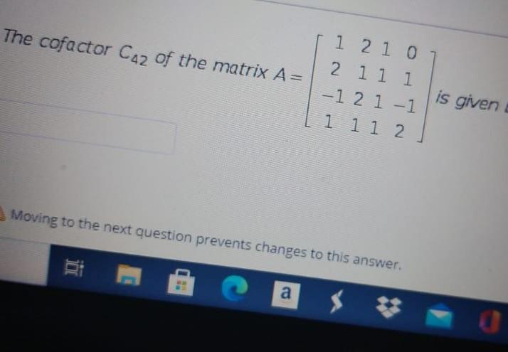 Solved The cofactor C42 of the matrix A= 1 2 1 0 2 1 1 1 -12 | Chegg.com