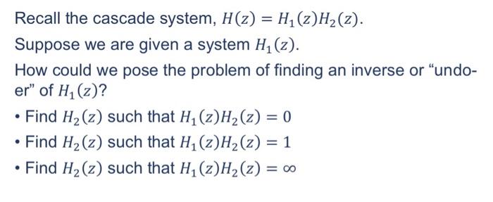 Solved Recall the cascade system, H(z)=H1(z)H2(z). Suppose | Chegg.com