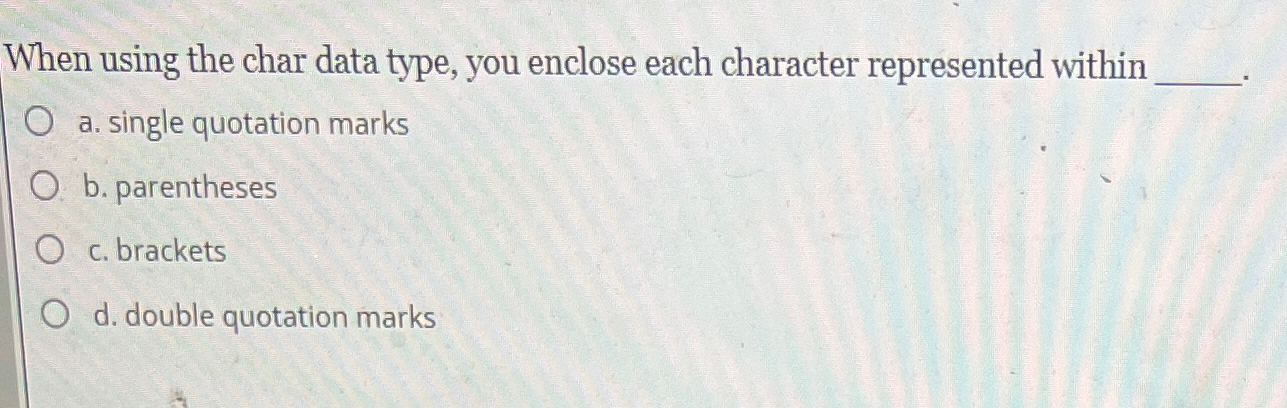 Solved When using the char data type, you enclose each | Chegg.com