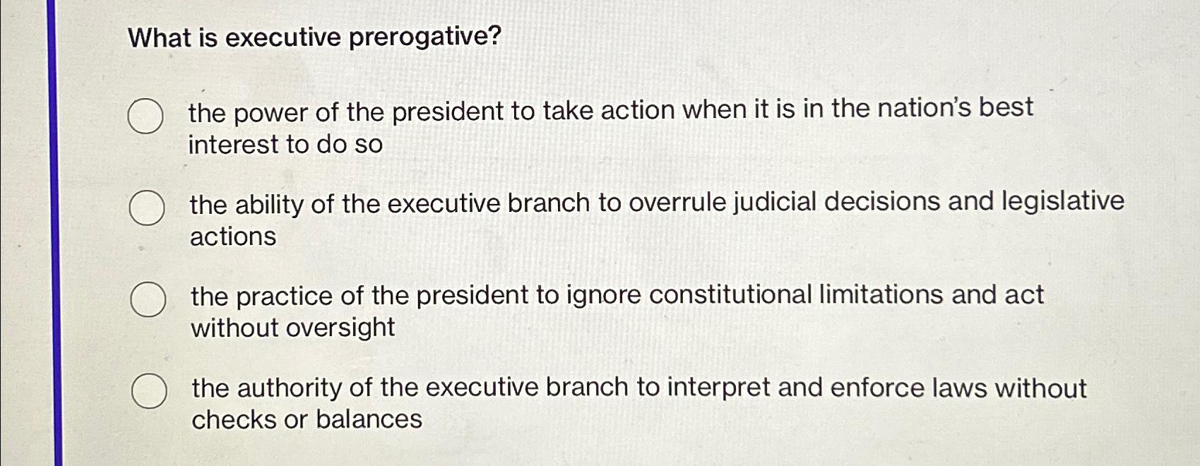 Solved What is executive prerogative?the power of the | Chegg.com