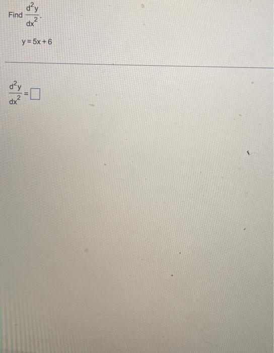 Solved Find dx2d2y y=5x+6 dx2d2y= | Chegg.com