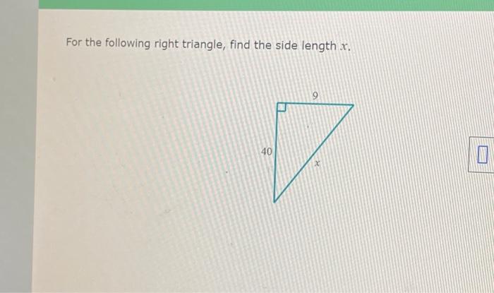 Solved For the following right triangle, find the side | Chegg.com