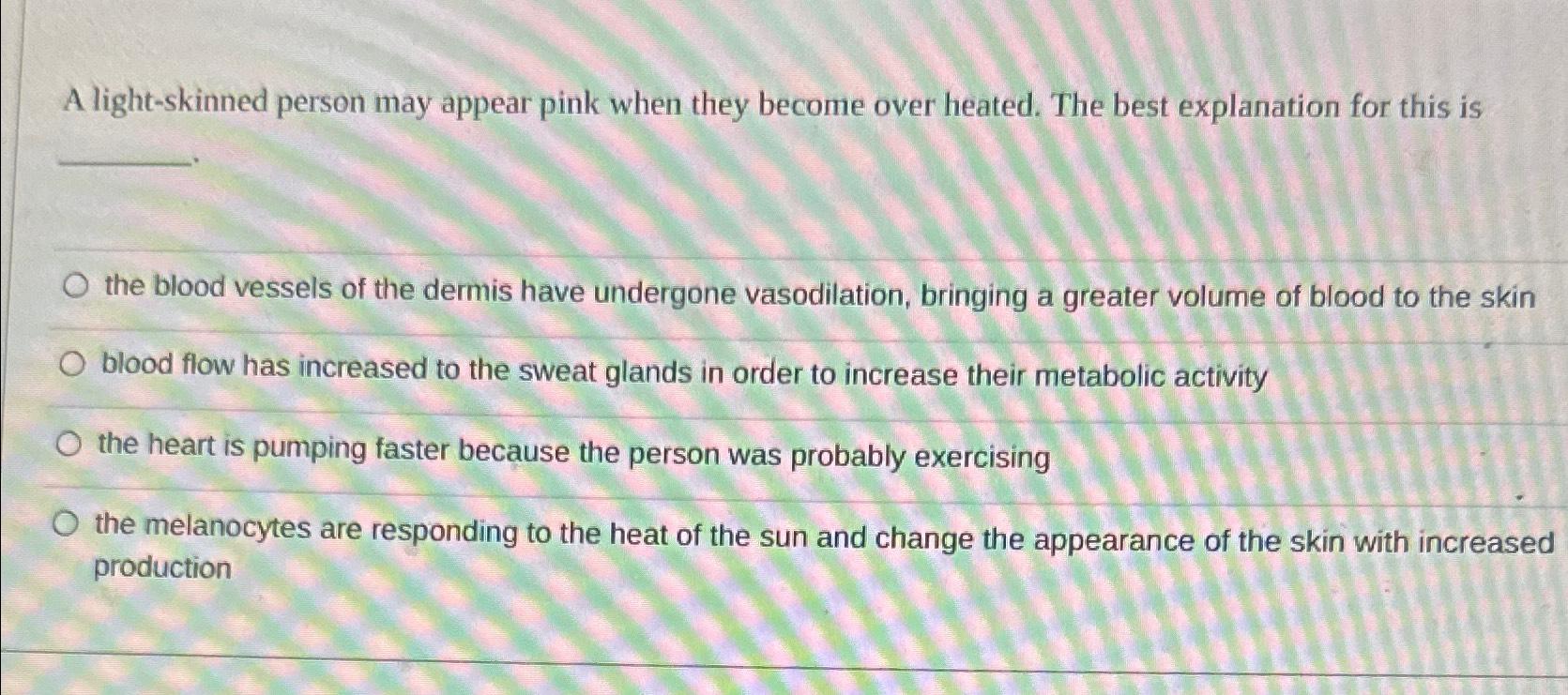 Solved A light-skinned person may appear pink when they | Chegg.com