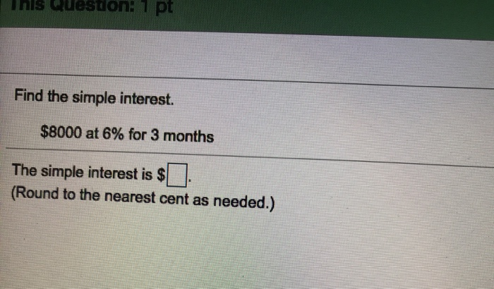 Solved This Quesuon. i pt Find the simple interest. $8000 at | Chegg.com Solved This Quesuon. i pt Find the simple interest. $8000 at | Chegg.com