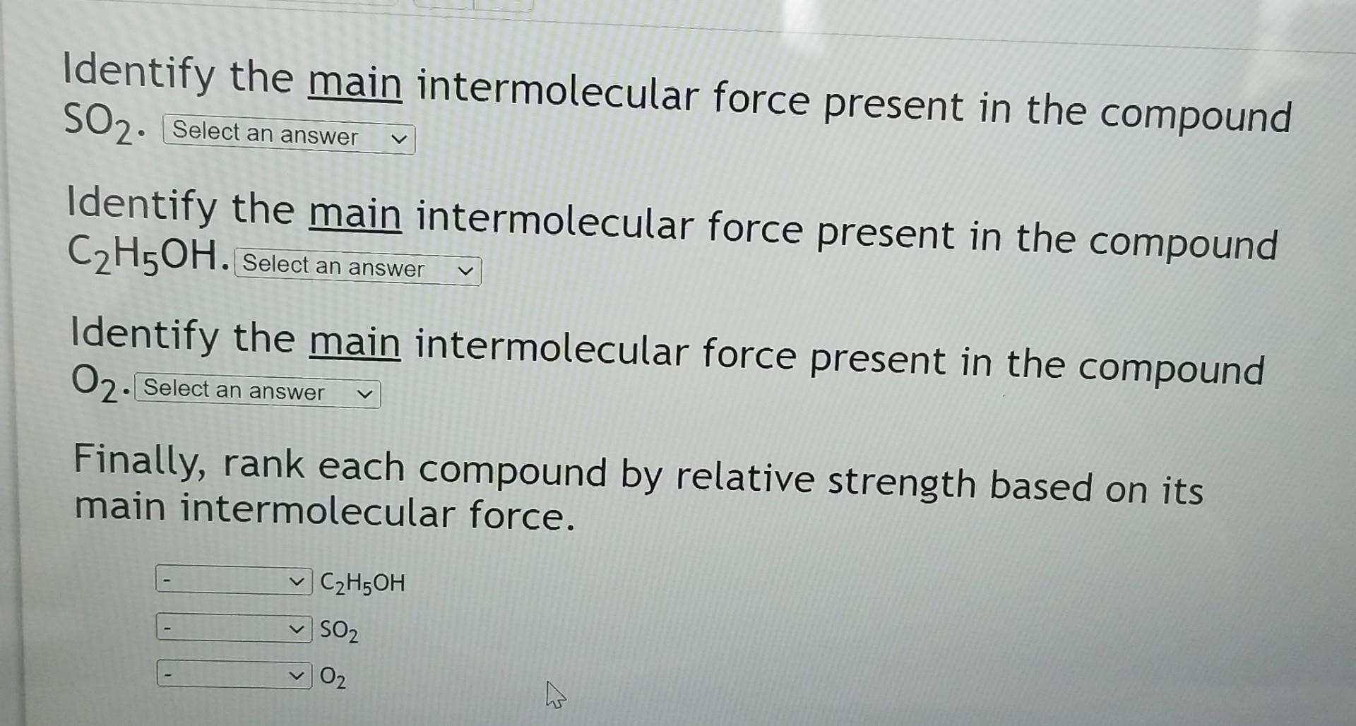 Solved Identify the main intermolecular force present in the | Chegg.com