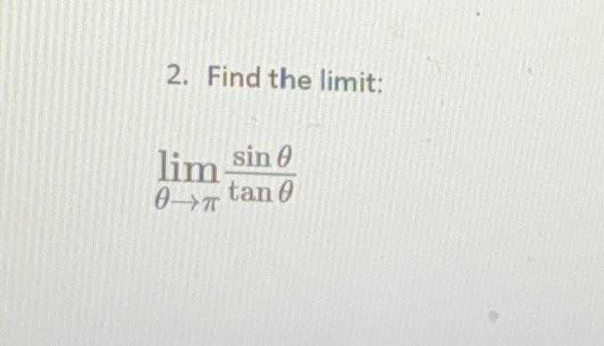 Solved 2. Find the limit: limθ→πtanθsinθ | Chegg.com