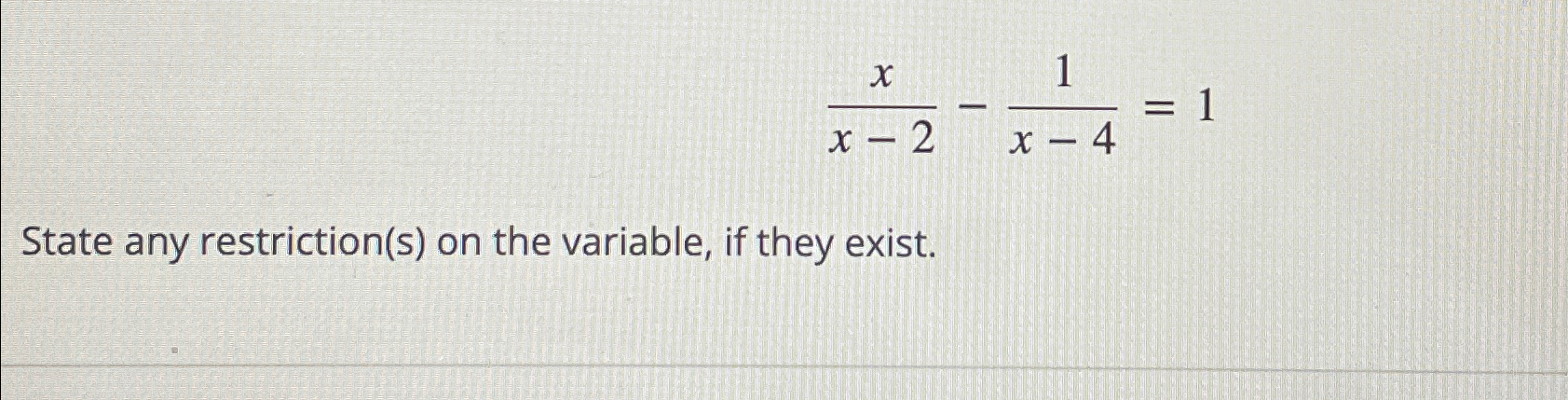 Solved xx-2-1x-4=1State any restriction(s) ﻿on the variable, | Chegg.com