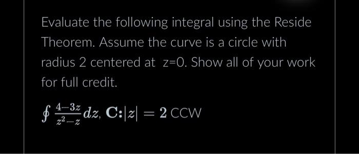 Solved Evaluate the following integral using the Reside | Chegg.com