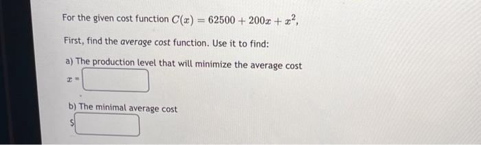 Solved For the given cost function C(x)=62500+200x+x2, | Chegg.com