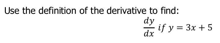 [Solved]: Use the definition of the derivative to find: