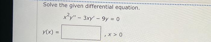 Solved - Solve the given differential equation. x²y" - 3xy' | Chegg.com